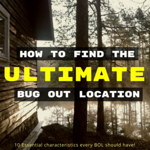 How to Find the Ultimate Bug Out Location (BOL) – Super Prepper