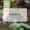 How to Purify Water for Drinking Using Iodine – Super Prepper