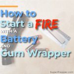 How to Start a Fire with a Battery and Foil Gum Wrapper – Super Prepper
