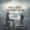 What Does Prepping Mean and What is a Prepper? – Super Prepper