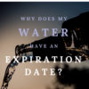 Why Water Has an Expiration Date and How to Make it Last – Super Prepper